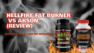 Hellfire Fat Burner Vs Arson Fat Burner (Review)