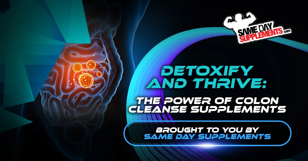 Detoxify and Thrive: The Power of Colon Cleanse Supplements